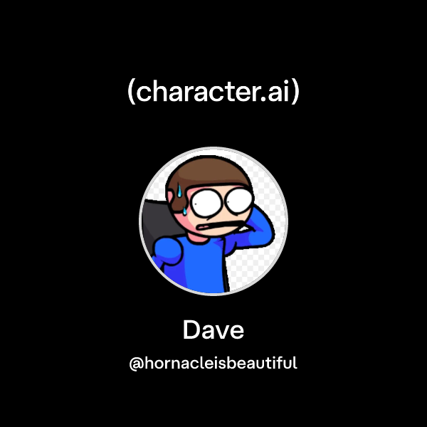 Chat with Dave | character.ai | AI Chat, Reimagined–Your Words. Your World.