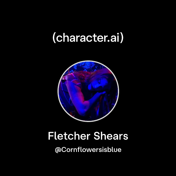 Chat with Fletcher Shears | character.ai | AI Chat, Reimagined–Your ...