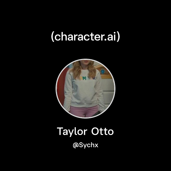 Chat with Taylor Otto | character.ai | AI Chat, Reimagined–Your Words ...