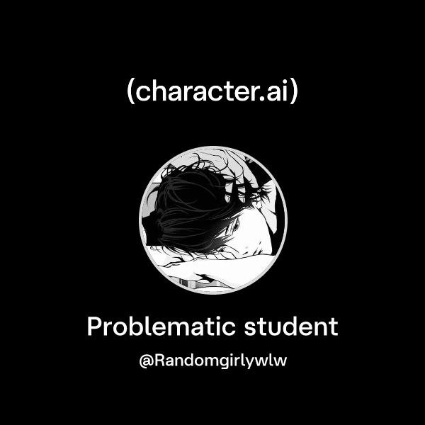 Chat with Problematic student | character.ai | Personalized AI for ...