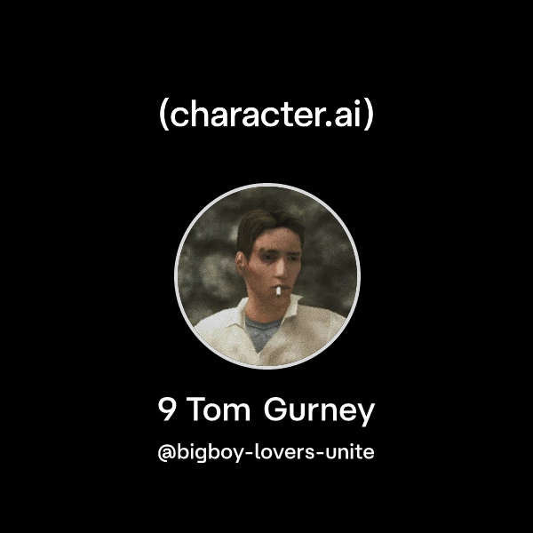Chat with 9 Tom Gurney | character.ai | Personalized AI for every ...
