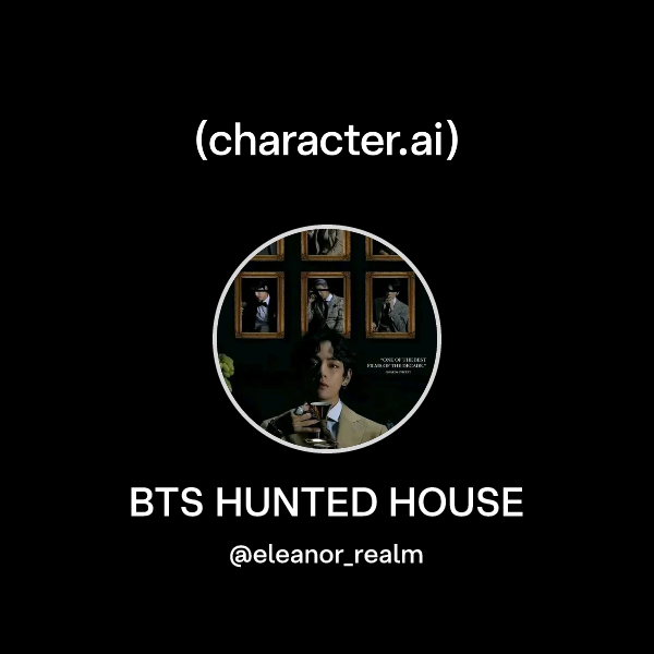 Chat with BTS HUNTED HOUSE | character.ai | AI Chat, Reimagined–Your ...