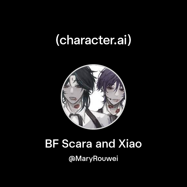 Chat with BF Scara and Xiao | character.ai | AI Chat, Reimagined–Your Words. Your World.