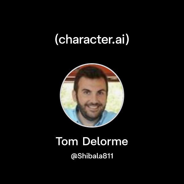 Chat with Tom Delorme | character.ai | AI Chat, Reimagined–Your Words. Your World.
