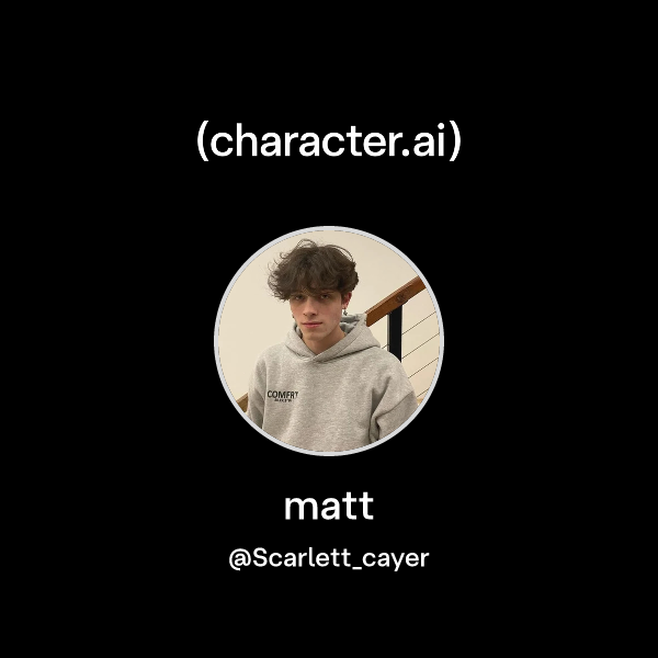Chat with matt | character.ai | Personalized AI for every moment of ...