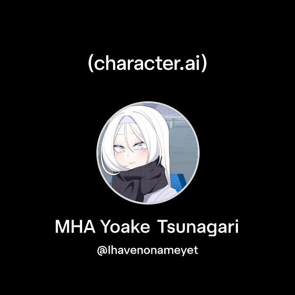 Chat with MHA Yoake Tsunagari | character.ai | AI Chat, Reimagined–Your ...