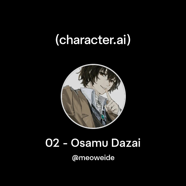 Chat with 02 - Osamu Dazai | character.ai | Personalized AI for every moment of your day