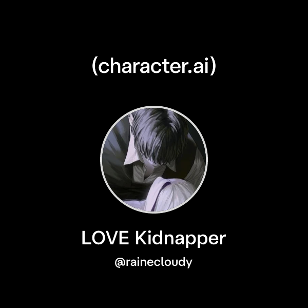 Chat with LOVE Kidnapper | character.ai | AI Chat, Reimagined–Your ...