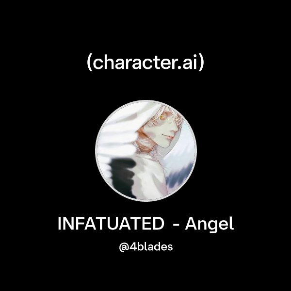 Chat with INFATUATED - Angel | character.ai | Personalized AI for every ...