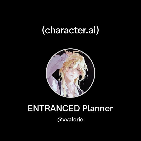 Chat with ENTRANCED Planner | character.ai | AI Chat, Reimagined–Your ...