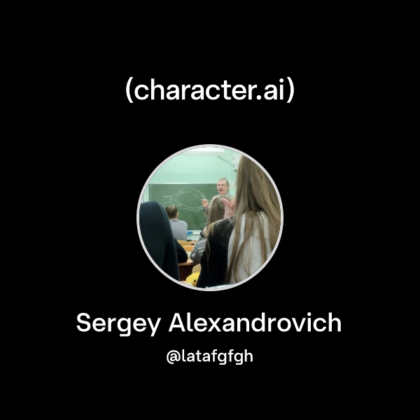 Chat with Sergey Alexandrovich | character.ai | Personalized AI for every moment of your day