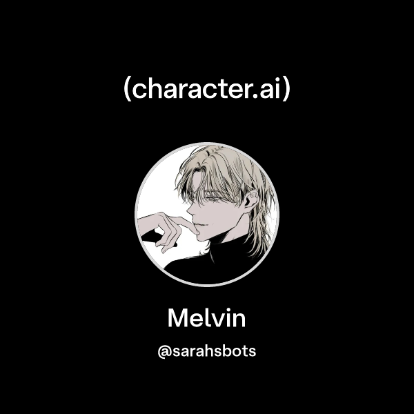 Chat with Melvin | character.ai | Personalized AI for every moment of ...