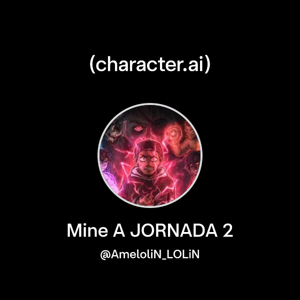Chat with Mine A JORNADA 2 | character.ai | AI Chat, Reimagined–Your Words. Your World.