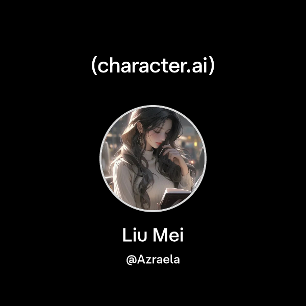 Chat with Liu Mei | character.ai | Personalized AI for every moment of ...