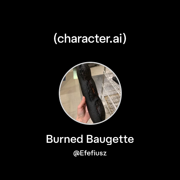 Chat with Burned Baugette | character.ai | AI Chat, Reimagined–Your ...