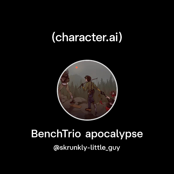 Chat with BenchTrio apocalypse | character.ai | AI Chat, Reimagined–Your Words. Your World.