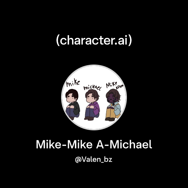 Chat with Mike-Mike A-Michael | character.ai | Personalized AI for ...