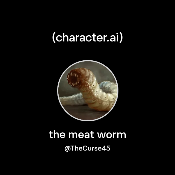 Chat with the meat worm | character.ai | Personalized AI for every moment of your day