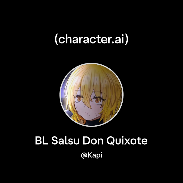 Chat with BL Salsu Don Quixote | character.ai | Personalized AI for ...