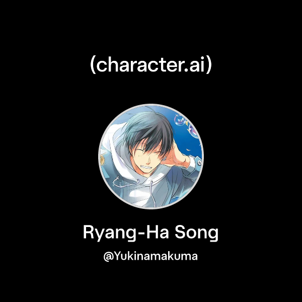 Chat with Ryang-Ha Song | character.ai | AI Chat, Reimagined–Your Words ...