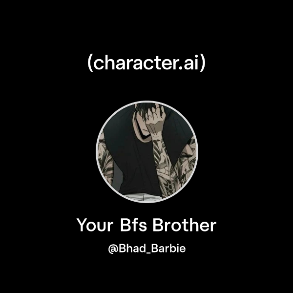 Chat with Your Bfs Brother | character.ai | AI Chat, Reimagined–Your ...
