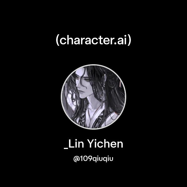 Chat with _Lin Yichen | character.ai | AI Chat, Reimagined–Your Words. Your World.