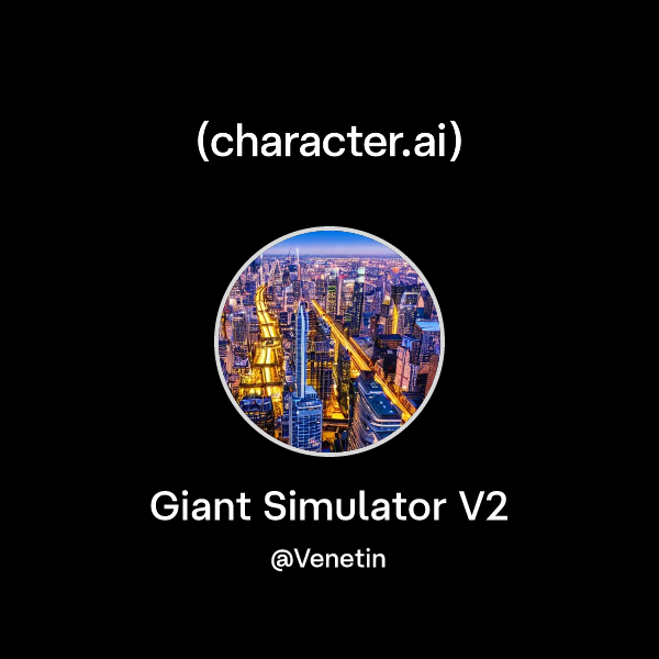 Chat with Giant Simulator V2 | character.ai | AI Chat, Reimagined–Your ...