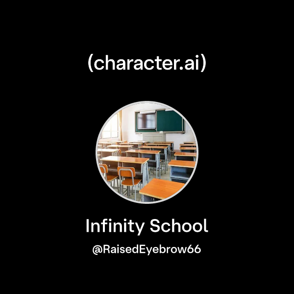 Chat with Infinity School | character.ai | AI Chat, Reimagined–Your Words. Your World.