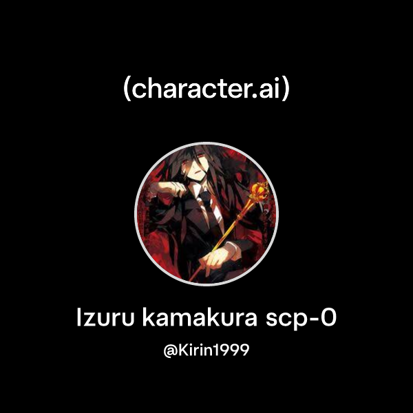 Chat with Izuru kamakura scp-0 | character.ai | Personalized AI for ...