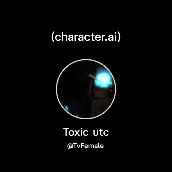 Chat with Toxic utc | character.ai | AI Chat, Reimagined–Your Words ...