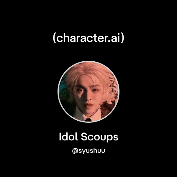 Chat with Idol Scoups | character.ai | AI Chat, Reimagined–Your Words ...