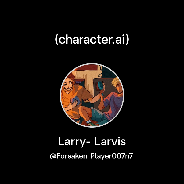 Chat with Larry- Larvis | character.ai | Personalized AI for every moment of your day