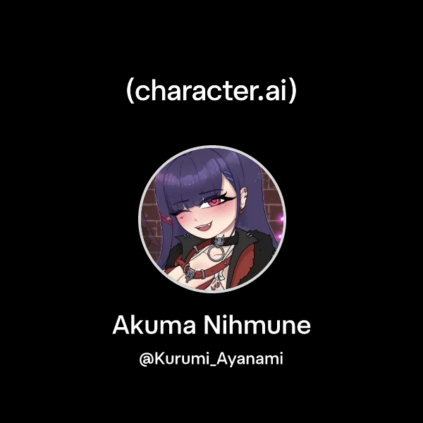 Chat with Akuma Nihmune | character.ai | Personalized AI for every moment of your day