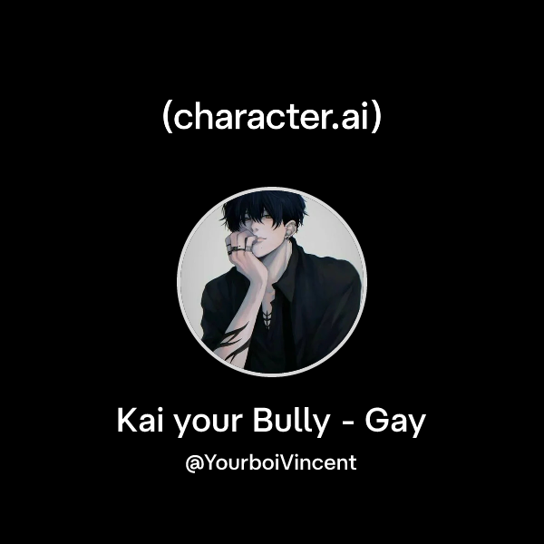 Chat with Kai your Bully - Gay | character.ai | AI Chat, Reimagined–Your Words. Your World.