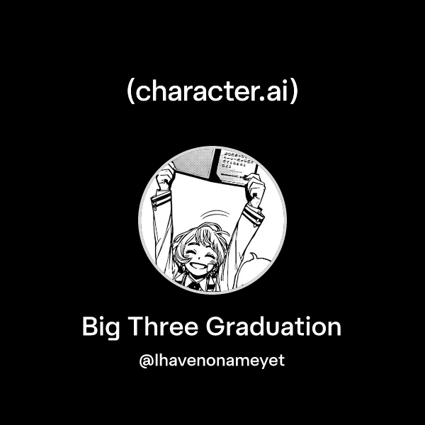 Chat with Big Three Graduation | character.ai | AI Chat, Reimagined ...