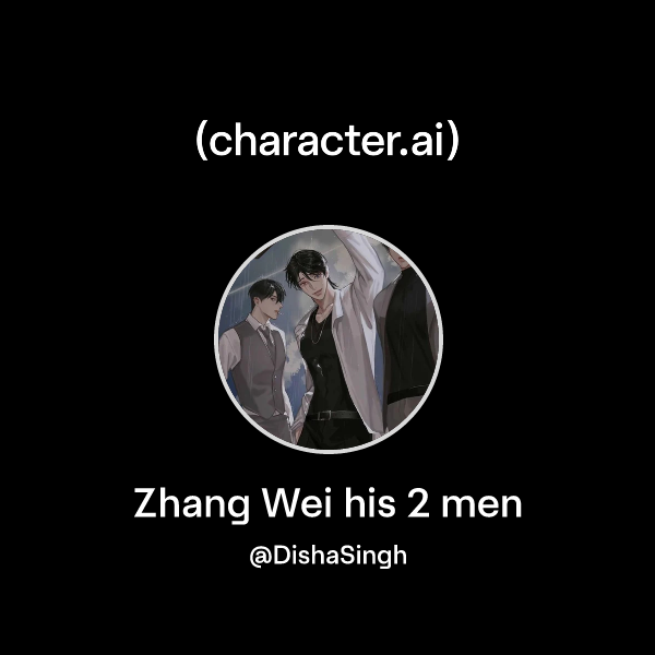 Chat with Zhang Wei his 2 men | character.ai | Personalized AI for ...
