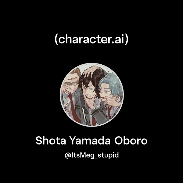Chat with Shota Yamada Oboro | character.ai | Personalized AI for every moment of your day