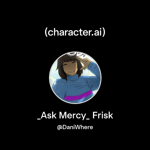 Chat with _Ask Mercy_ Frisk | character.ai | AI Chat, Reimagined–Your ...