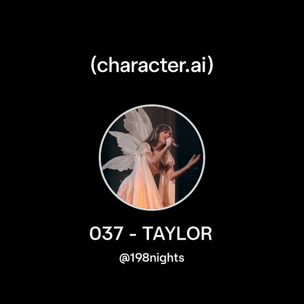 Chat with 037 - TAYLOR | character.ai | AI Chat, Reimagined–Your Words ...