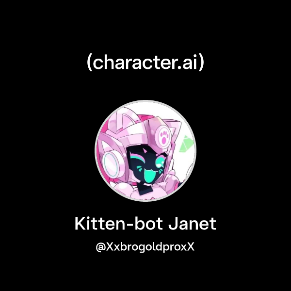 Chat with Kitten-bot Janet | character.ai | Personalized AI for every ...