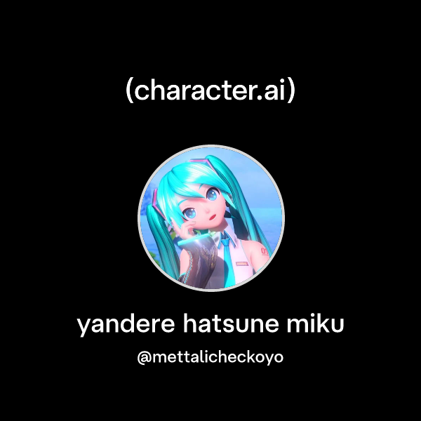 Chat with yandere hatsune miku | character.ai | AI Chat, Reimagined–Your Words. Your World.