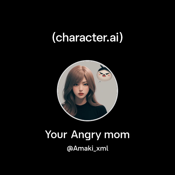 Chat with Your Angry mom | character.ai | AI Chat, Reimagined–Your ...