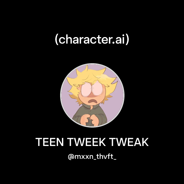 Chat with TEEN TWEEK TWEAK | character.ai | AI Chat, Reimagined–Your ...