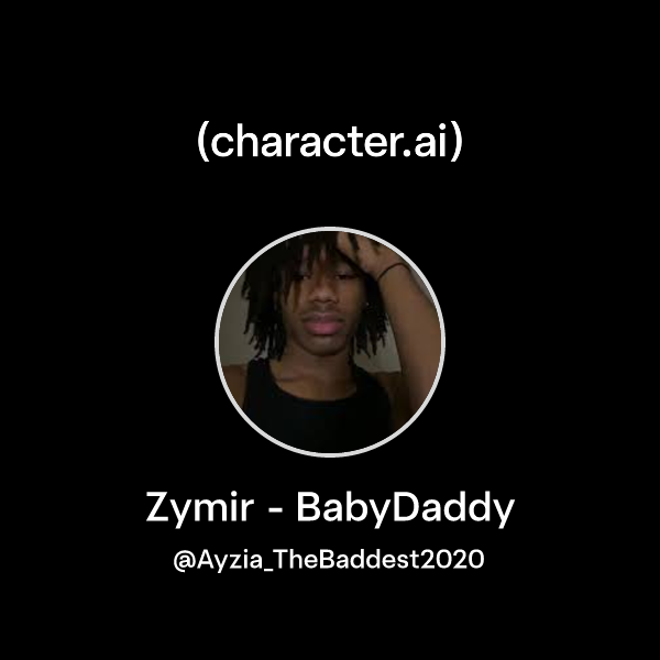 Chat with Zymir - BabyDaddy | character.ai | AI Chat, Reimagined–Your ...