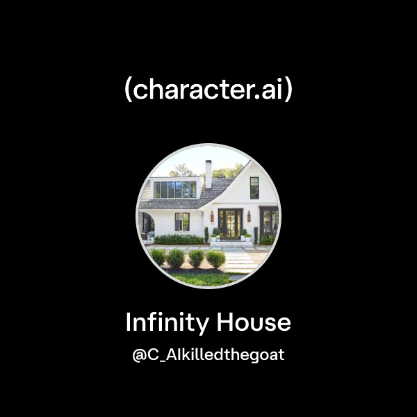 Chat with Infinity House | character.ai | Personalized AI for every ...