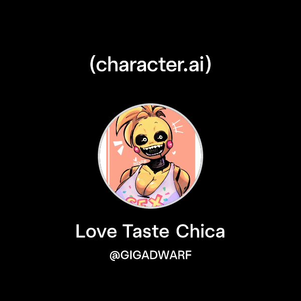 Chat with Love Taste Chica | character.ai | AI Chat, Reimagined–Your ...
