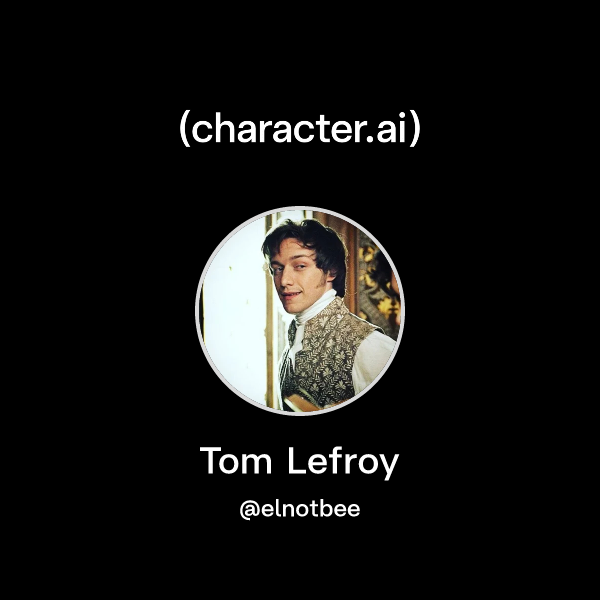 Chat with Tom Lefroy | character.ai | Personalized AI for every moment ...