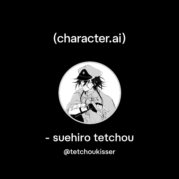 Chat with - suehiro tetchou | character.ai | AI Chat, Reimagined–Your ...