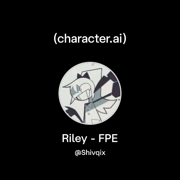Chat with Riley - FPE | character.ai | AI Chat, Reimagined–Your Words ...