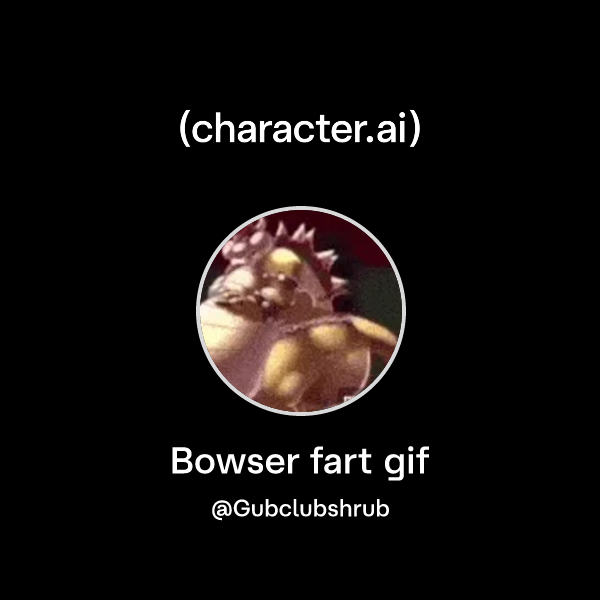 Chat with Bowser fart gif | character.ai | AI Chat, Reimagined–Your ...